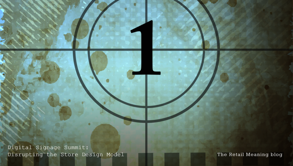 Digital Signage Summit: Disrupting the Store Design Model - RETAIL*MEANING