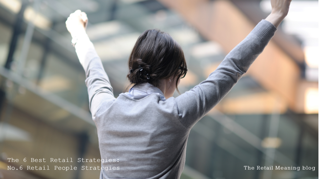 The 6 Best Retail Strategies: No.6 Retail People Strategies - RETAIL ...