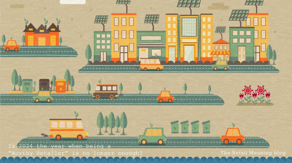 Is 2024 the year when being a “Worthy Retailer” is no longer enough ...