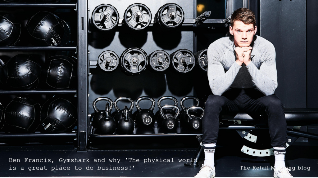 Ben Francis, Gymshark and why ‘The physical world is a great place to ...